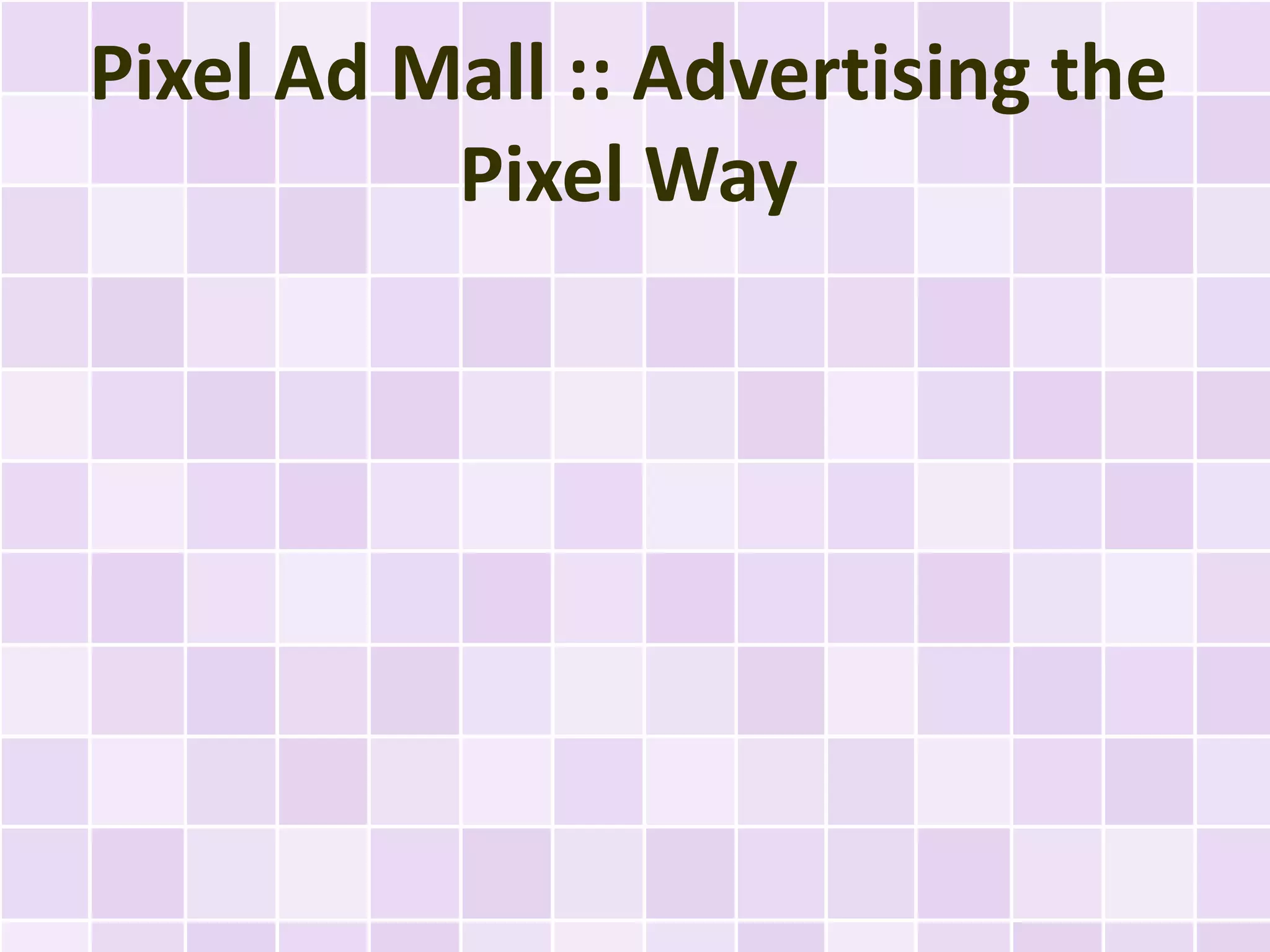 Pixel Ad Mall :: Advertising the Pixel Way | PPT