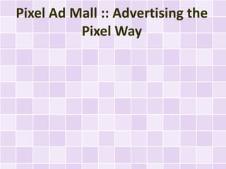 Pixel Ad Mall :: Advertising the Pixel Way | PPT