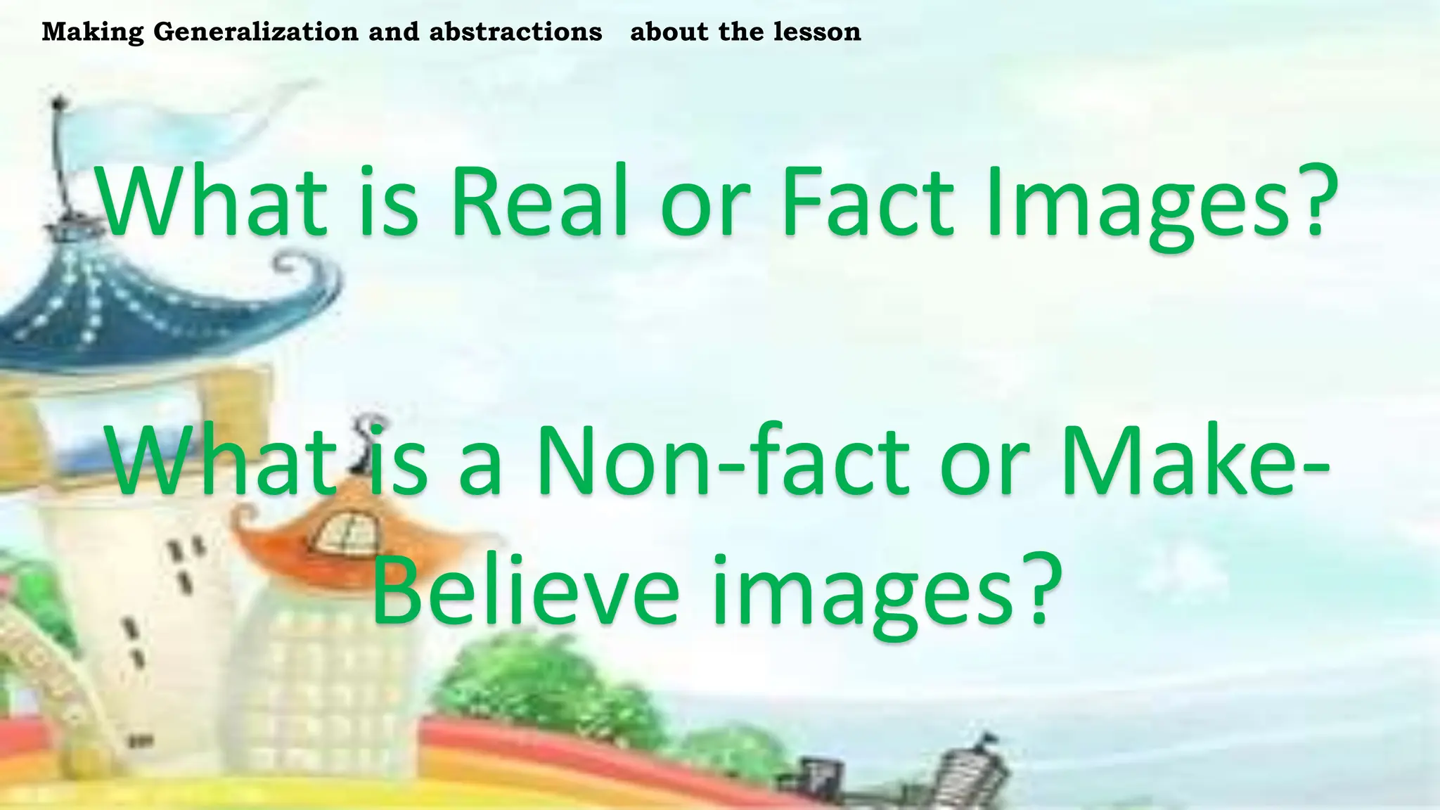 669374611-PPT-ENGLISH-6-WEEK-1-Day-2-Identify-Real-or-Make-believe-Fact ...