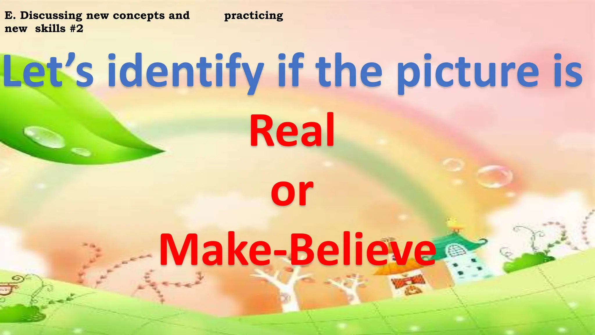 669374611-PPT-ENGLISH-6-WEEK-1-Day-2-Identify-Real-or-Make-believe-Fact ...