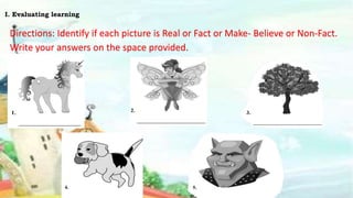 669374611-PPT-ENGLISH-6-WEEK-1-Day-2-Identify-Real-or-Make-believe-Fact ...