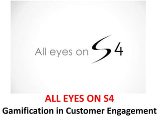 All eyes on S4 - Gamification in customer engagement - Manu Melwin Joy ...