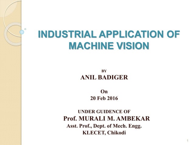 INDUSTRIAL APPLICATION OF MACHINE VISION ppt mrng finl | PPTX
