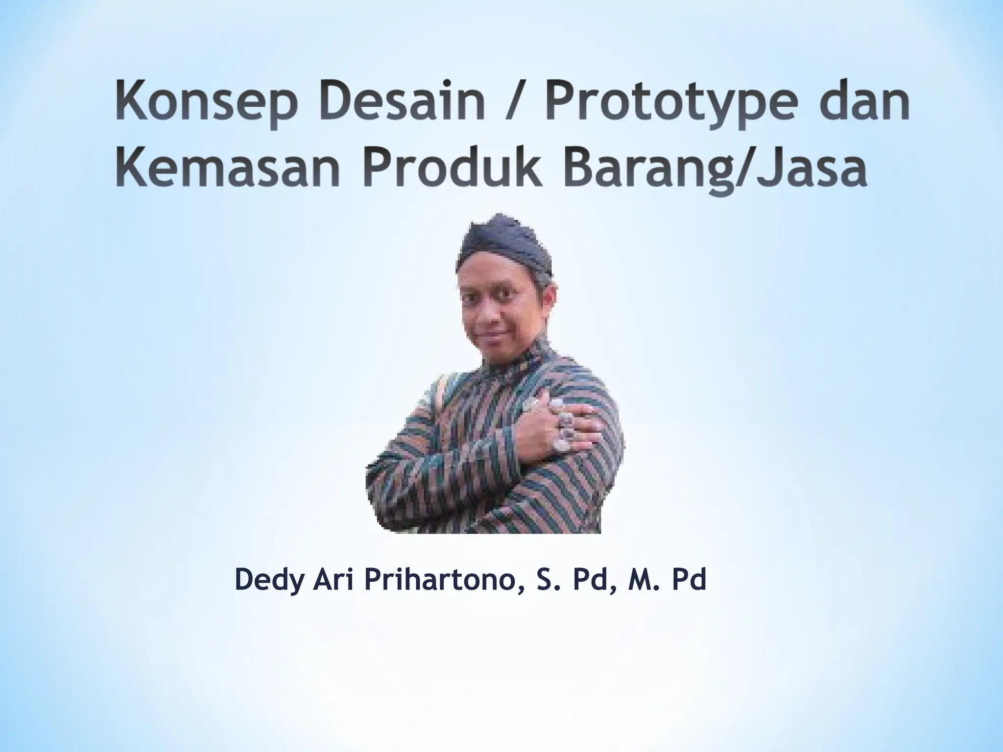 676208963-Konsep-Desain-Prototipe-dan-Kemasan-Produk-Barang-Jasa.ppt