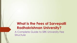 What is the Fees of Sarvepalli Radhakrishnan University? | PPTX