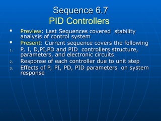 6_7 PID Controllers covers the following P, I, D,PI,PD and PID controllers .ppt