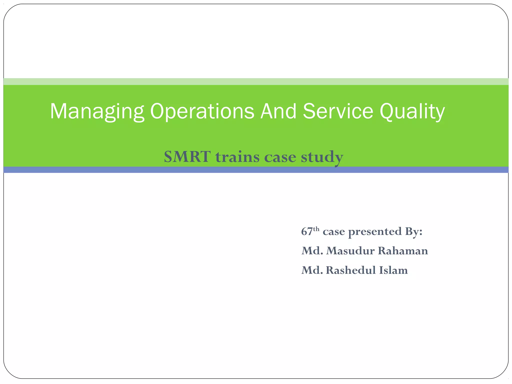 Managing Operations And Service Quality-SMRT trains case study | PPT