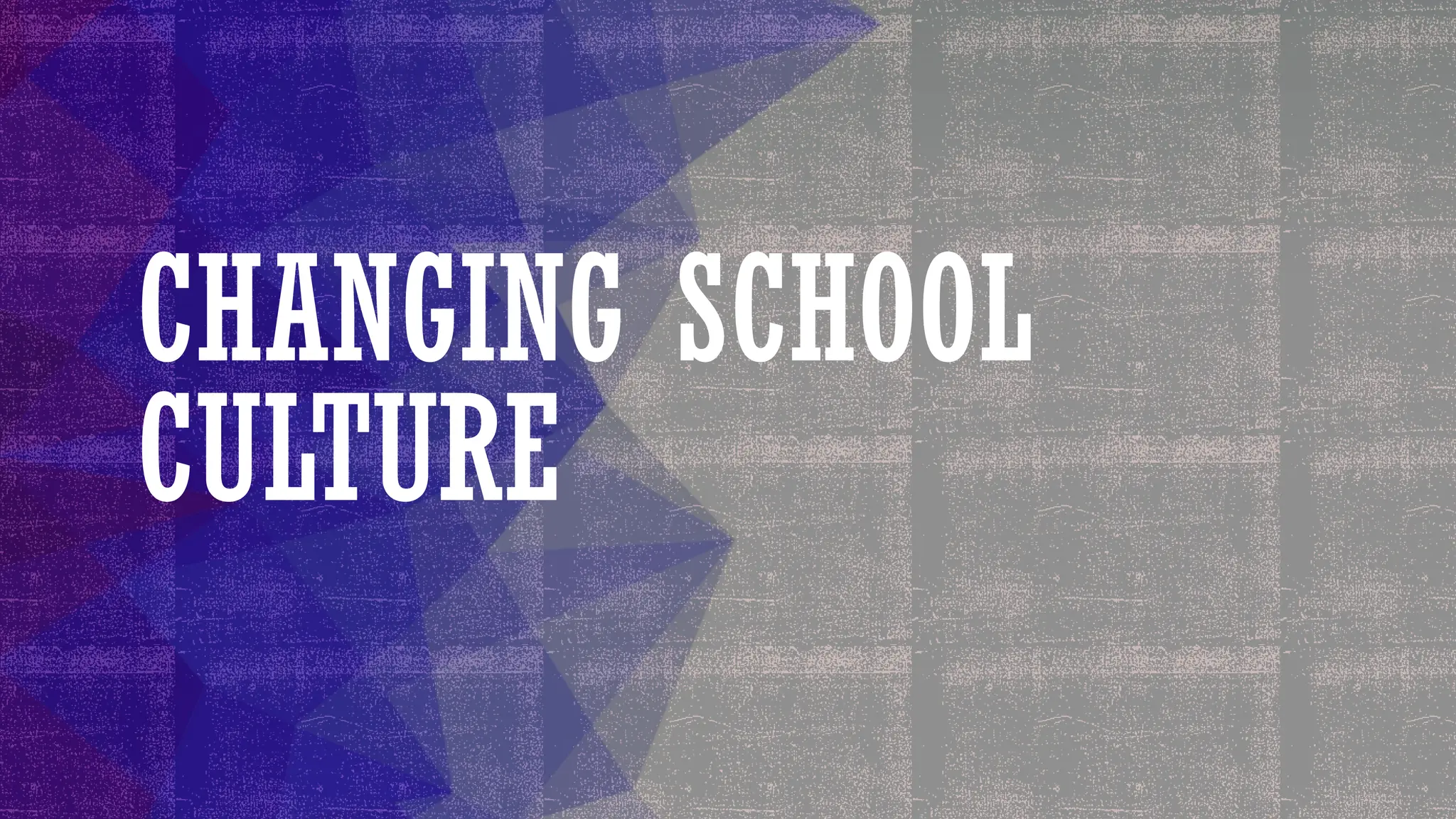 684652546-CHANGING-SCHOOL-CULTURE.pptx ppt | PPTX