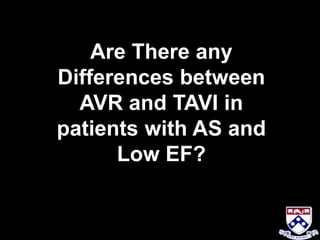 Aortic Valve Stenosis with low EF : TAVR versus Replacement | PPT
