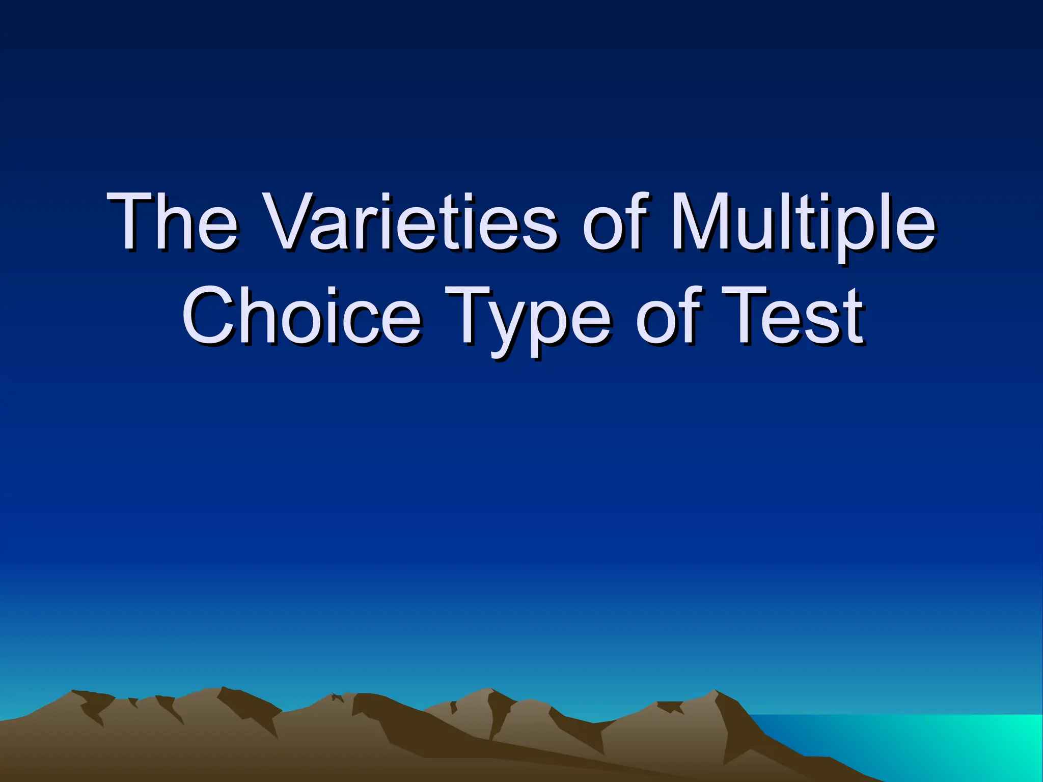 688879252-The-Varieties-of-Multiple-Choice-Type-of-Test.ppt