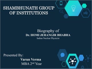 Varun_Verma_(Dr_Homi_J_Bhabha).pptx | Physics | Science