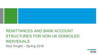 Bank Account Structuring for Non-Domiciles | PPTX