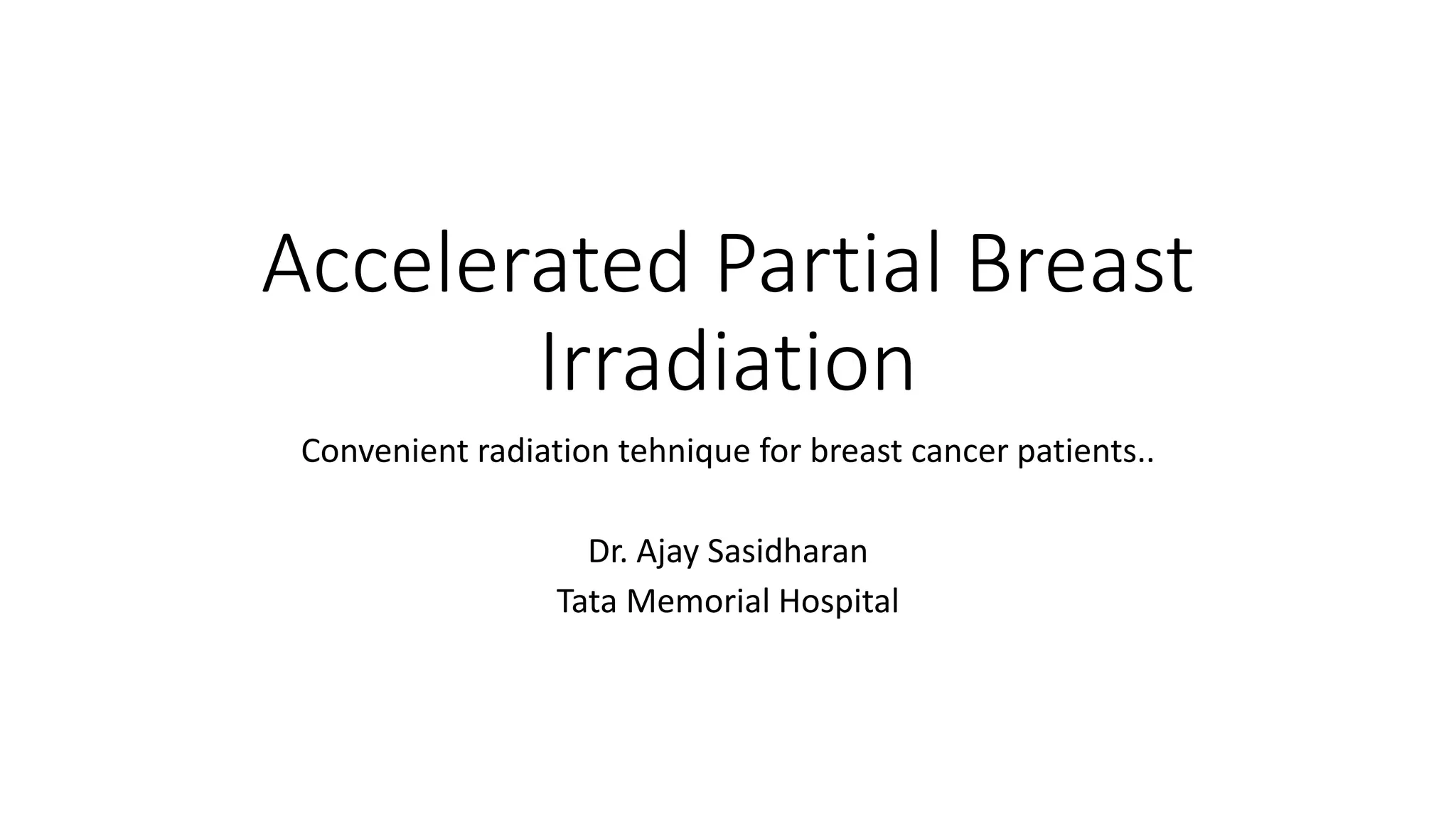 APBI Accelerated Partial Breast Irradiation in Early Breast Cancer | PPTX