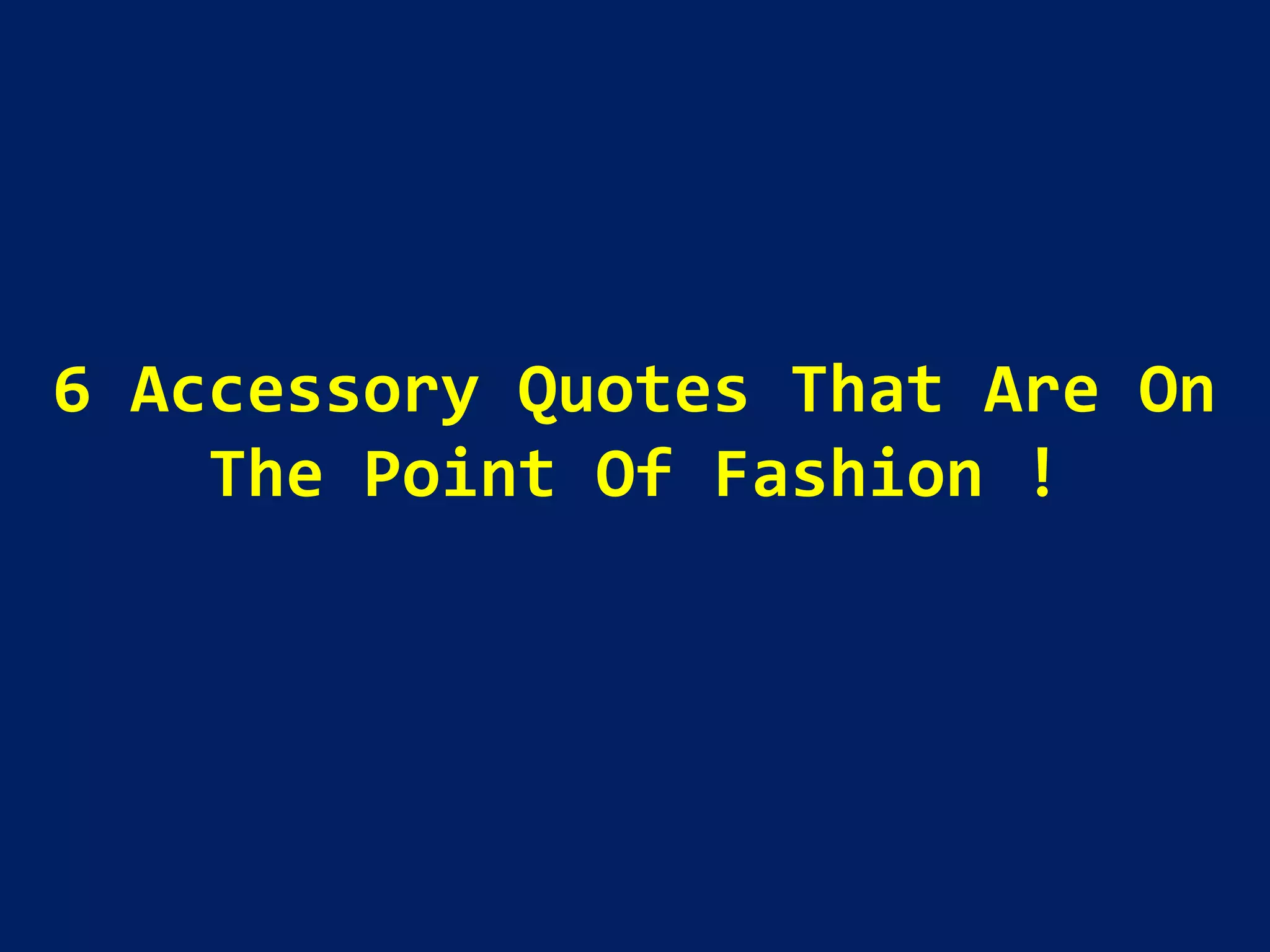 6 accessory quotes that are on the point of fashion | PPTX