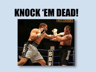 KNOCK ‘EM DEAD! | PPT