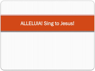 (6) Alleluia! Sing to Jesus!.pptxAlleluia! Sing to Jesus!.pptx