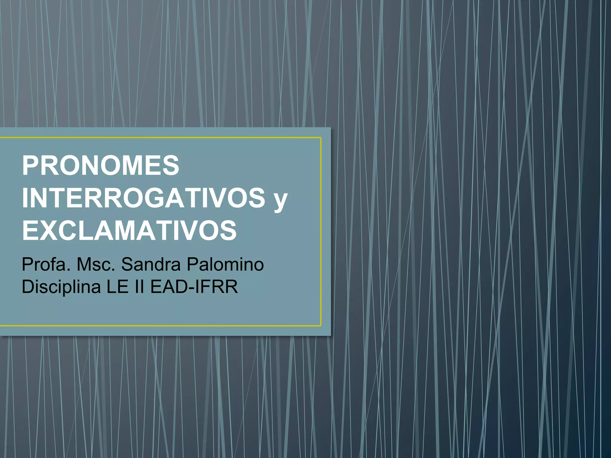 PRONOMES INTERROGATIVOS y EXCLAMATIVOS Y LOS DEMOSNTRATIVOS.pptx