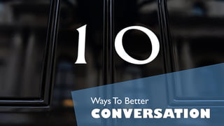PowerPoint: 10 Ways to Have a Better Conversation | PDF