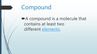 Atoms, Element, Molecule and Compound | PPTX