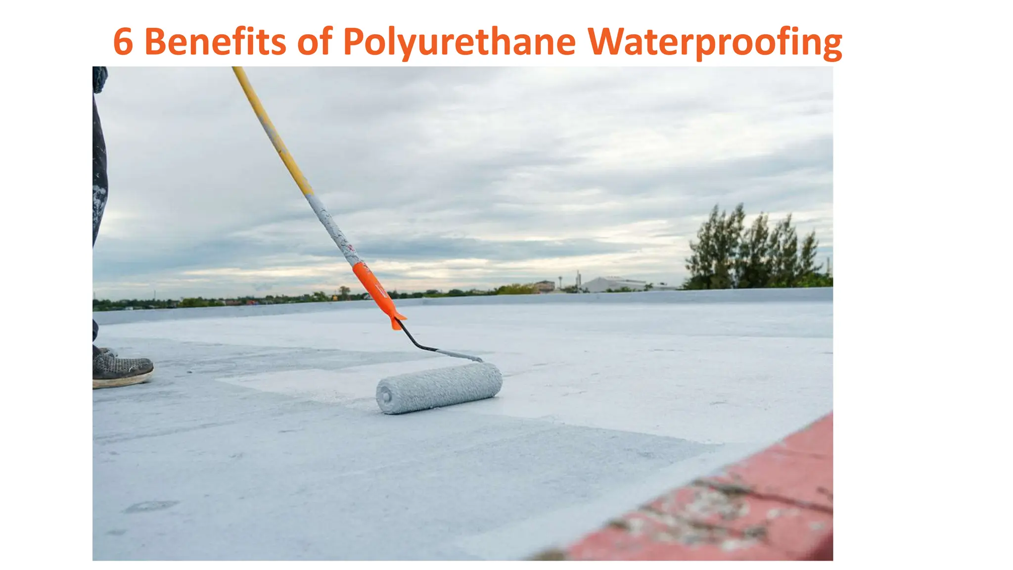 6 Benefits of Polyurethane Waterproofing | PPTX