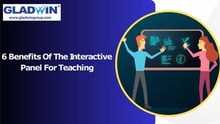 6 Benefits Of The Interactive Panel For Teaching.pptx