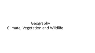 6C - climate, vegetation and wildlife.pptx
