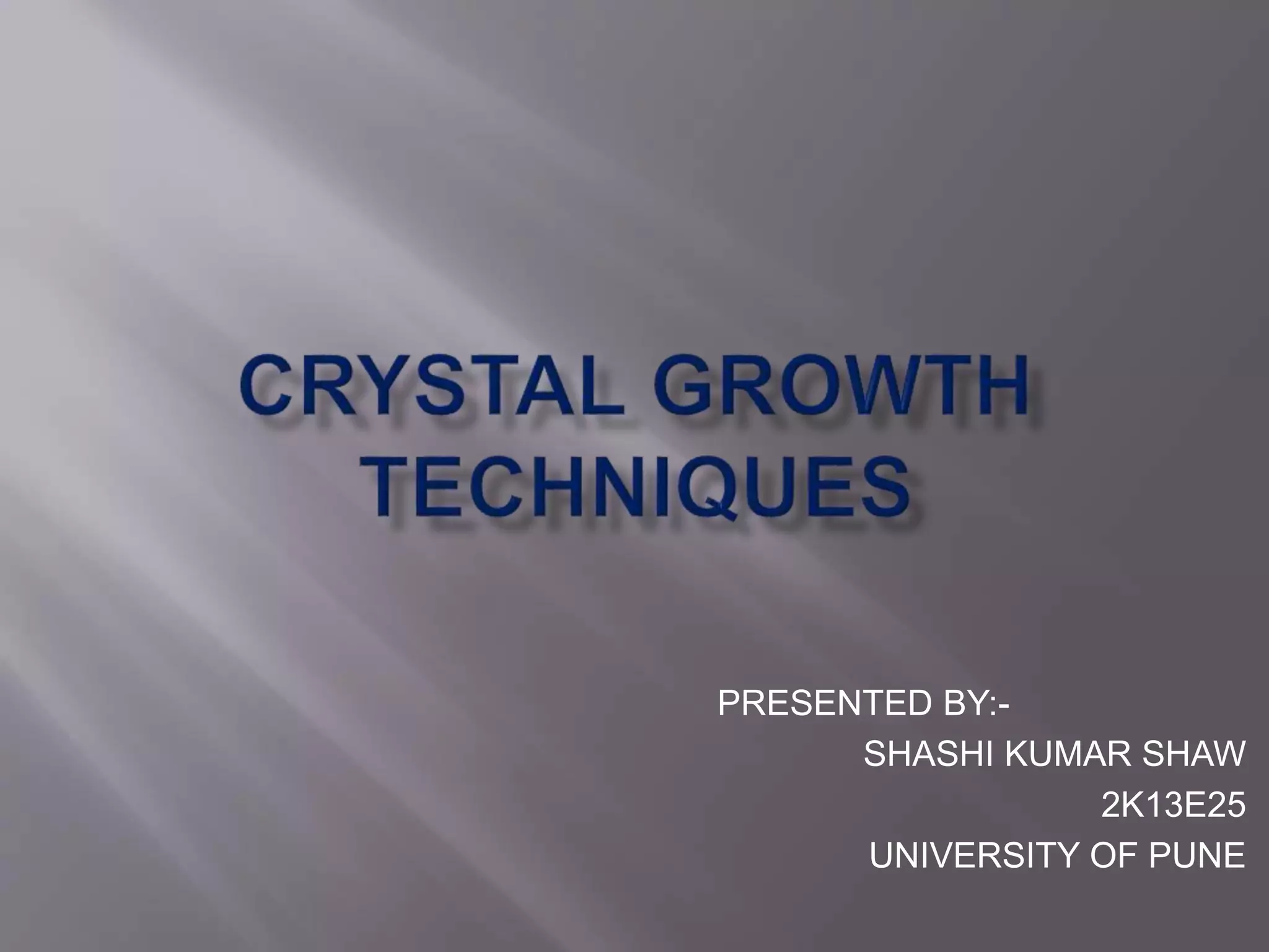 CRYSTAL GROWTH TECHNIQUES | PPT