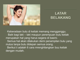 6 cara menghilangkan bulu ketiak dengan mudah | PPTX