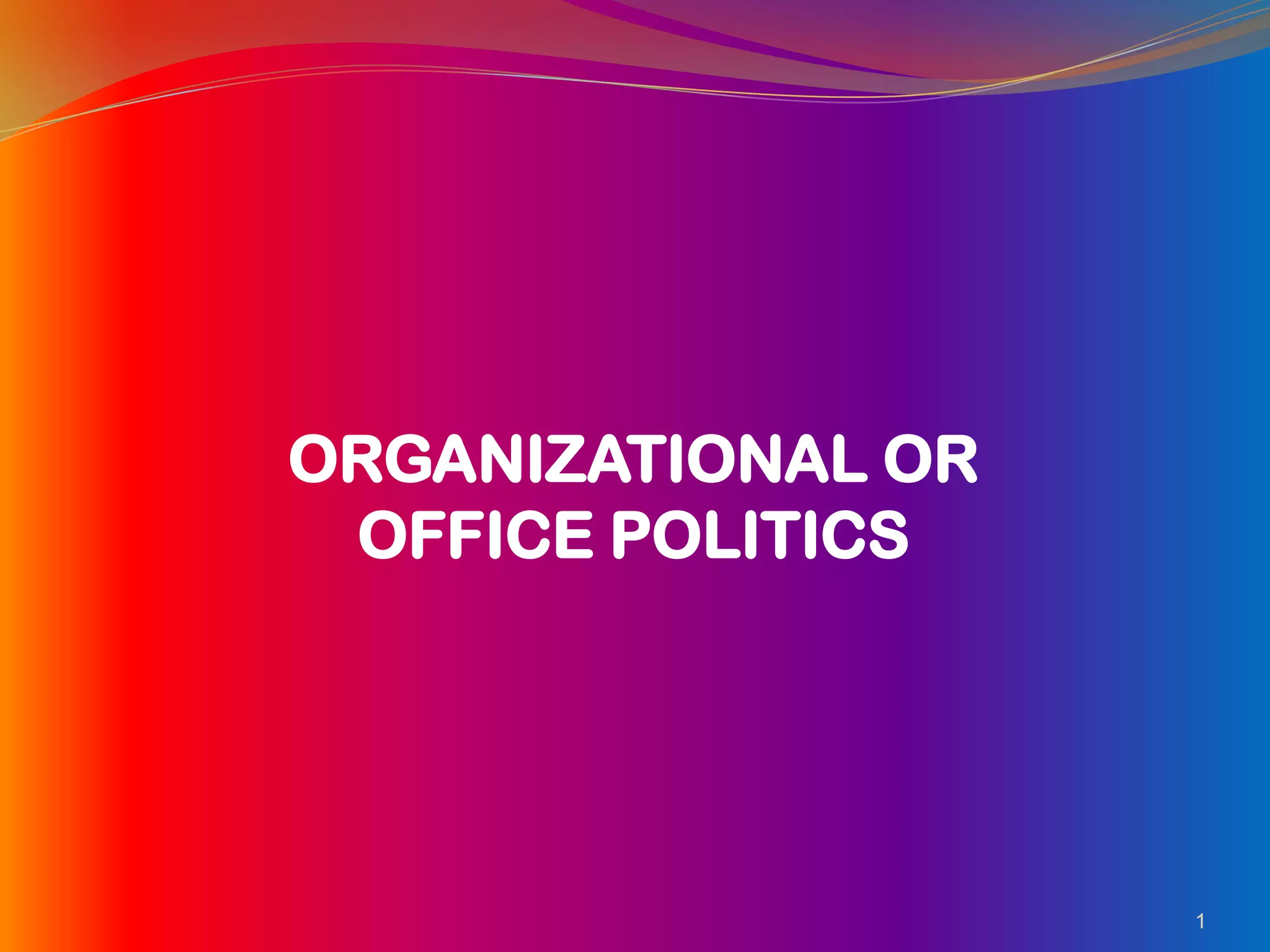 Organizational and Office Politics | PPTX