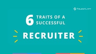6 Characteristics of a Successful Recruiter | PPT