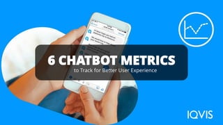 6 Chatbot Metrics To Track For Better User Experience | PDF