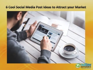 6 Cool Social Media Post Ideas to Attract your Market | PPT