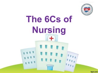 6 C'S OF NURSING AND APPLICATION TO.pptx