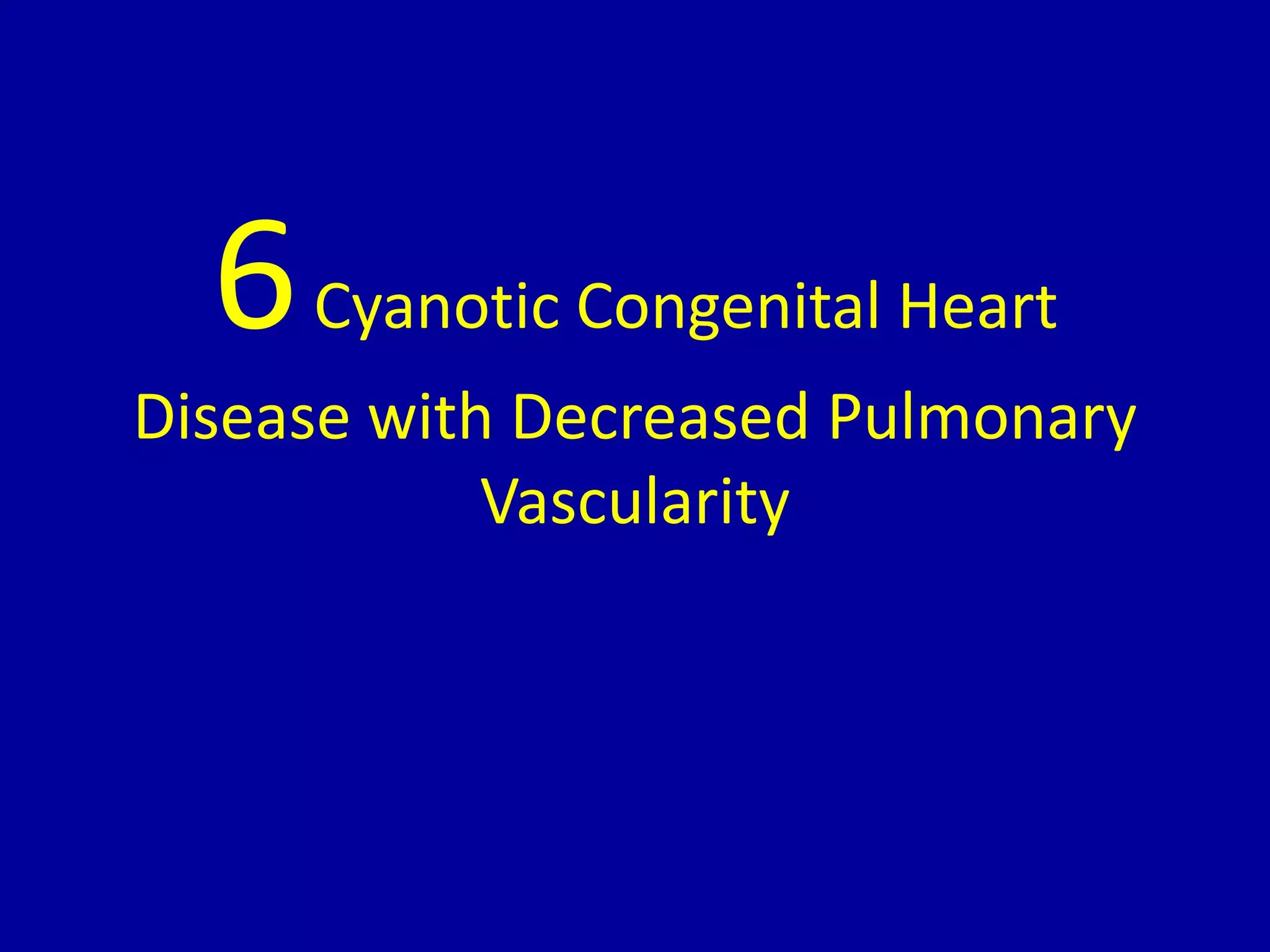 6 cyanotic congenital heart disease with decreased pulmonary | PPTX