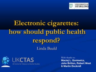 E-Cigarettes - How should Public Health respond? - Linda Bauld | PPT
