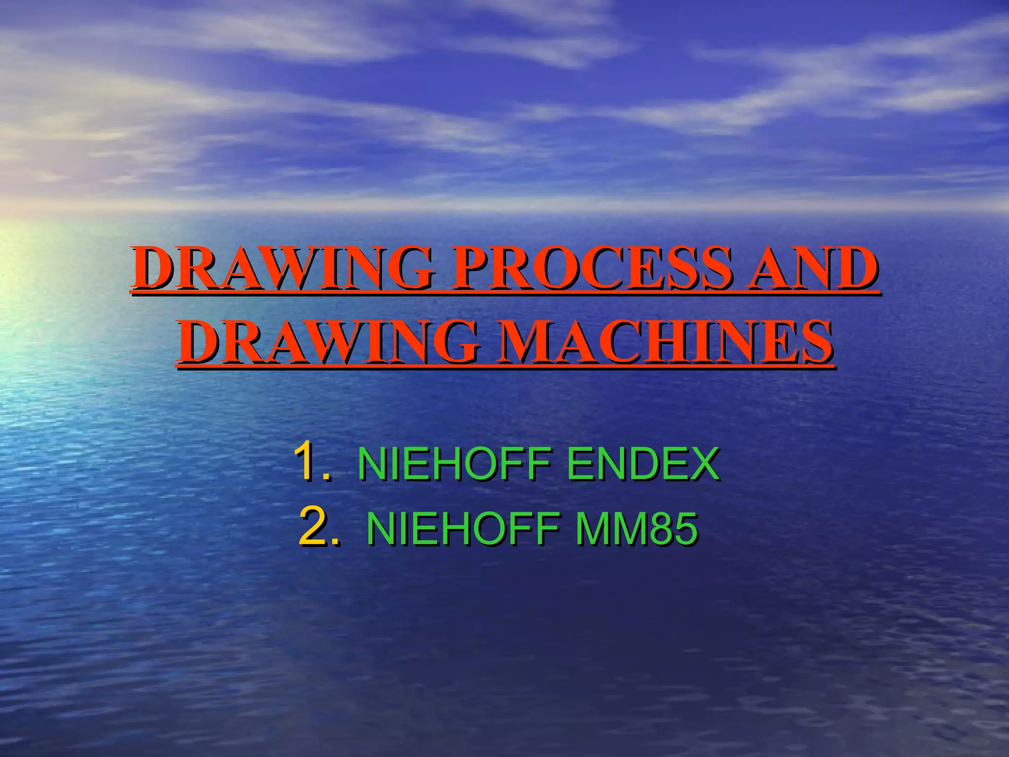 DRAWING PROCESS AND DRAWING MACHINES | PPT