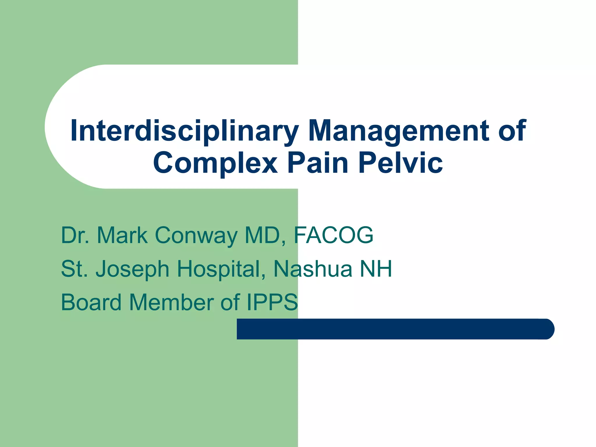 Interdisciplinary Management of Complex Pelvic Pain Revised | PPT