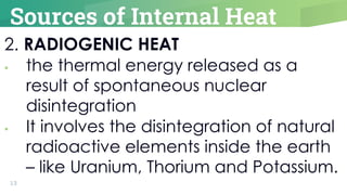 EARTH'S INTERNAL HEAT AND ITS TYPES: PRIMORDIAL AND RADIOGENIC HEAT.pptx