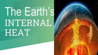 EARTH'S INTERNAL HEAT AND ITS TYPES: PRIMORDIAL AND RADIOGENIC HEAT.pptx