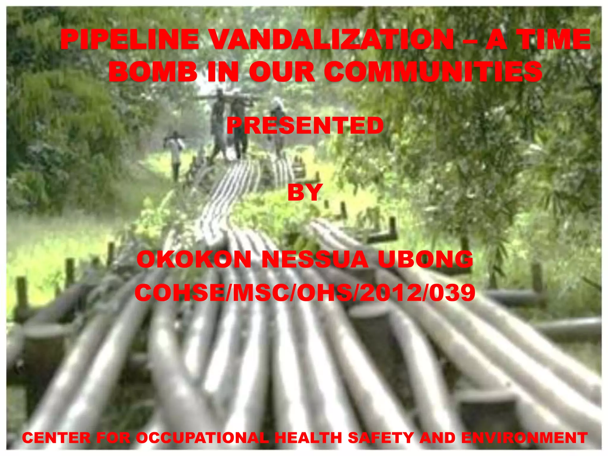 PIPELINE VANDALIZATION – A TIME BOMB IN OUR COMMUNITIES | PPTX