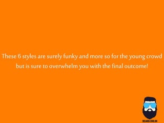 6 funky hairstyles for awkward beard growth phase! | PPT