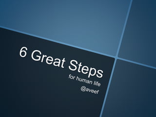 6 Great Steps for Human Life | PPTX