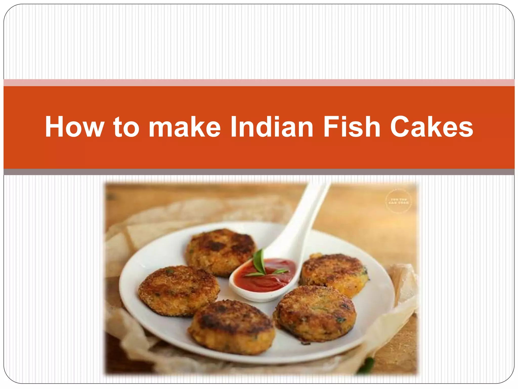 How to make Indian Fish Cakes | PPTX
