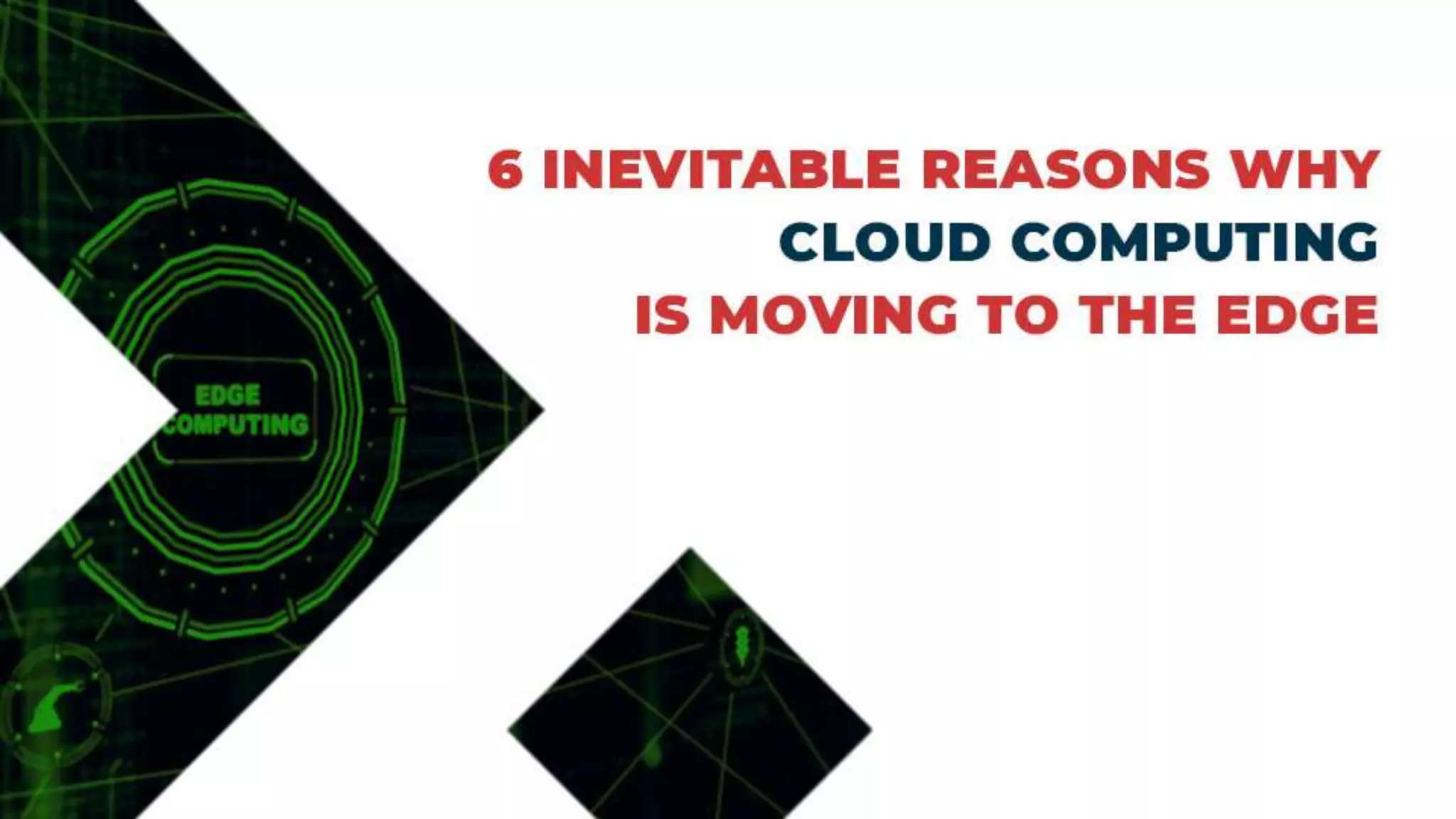 6 Inevitable Reasons Why Cloud Computing is Moving to the Edge | PPTX