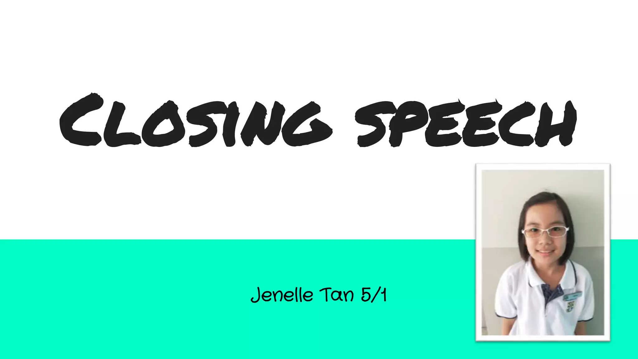6 jenelle tan see suen p5 1 - closing speech | PPTX