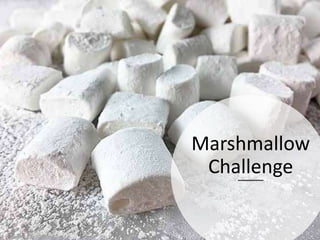 Marshmallow Challenge | PPTX