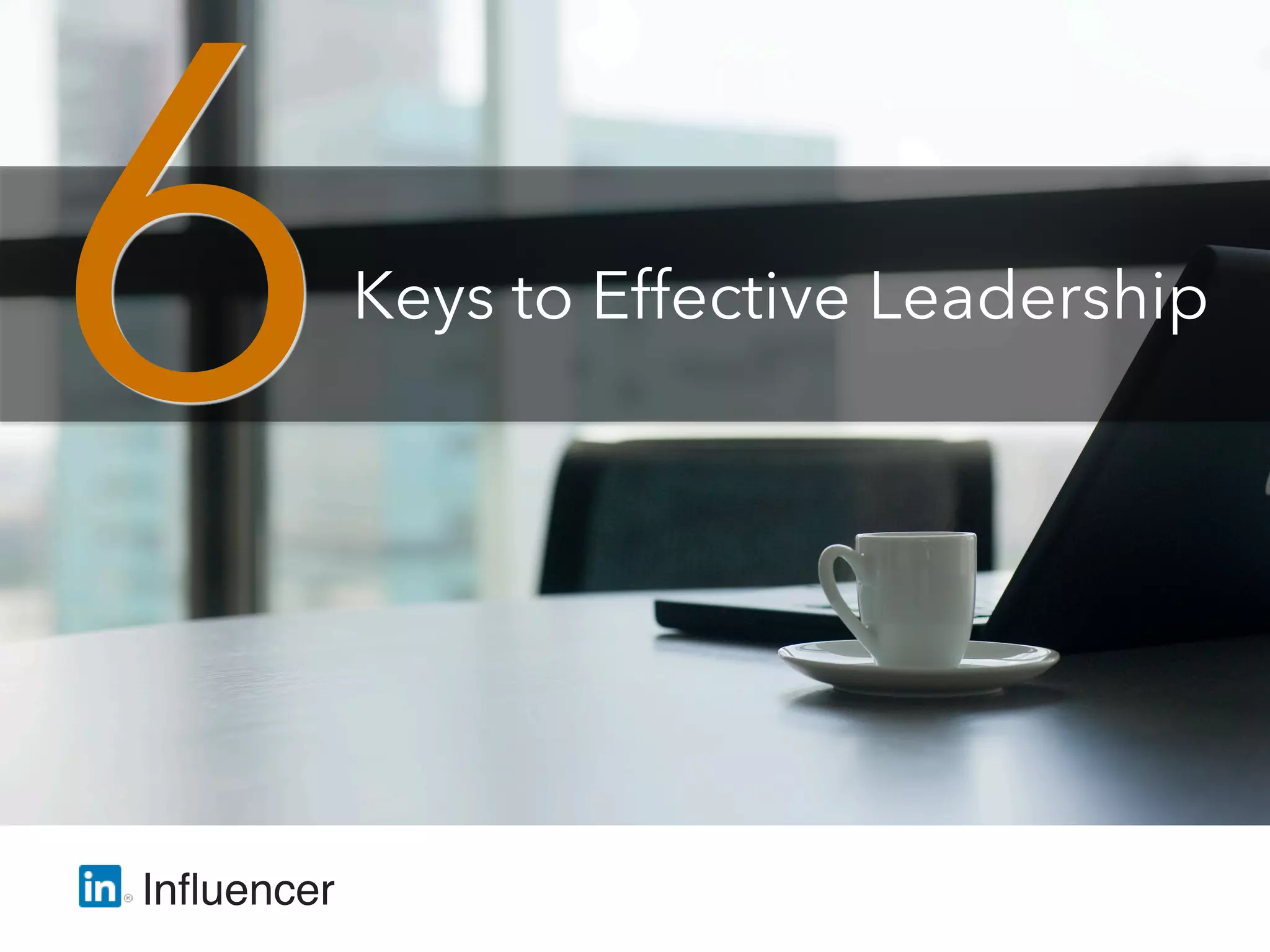 6 Keys to Effective Leadership | PDF