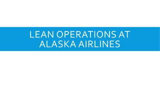 6_Lean_Operations_at_Alaska_Airlines.pptx