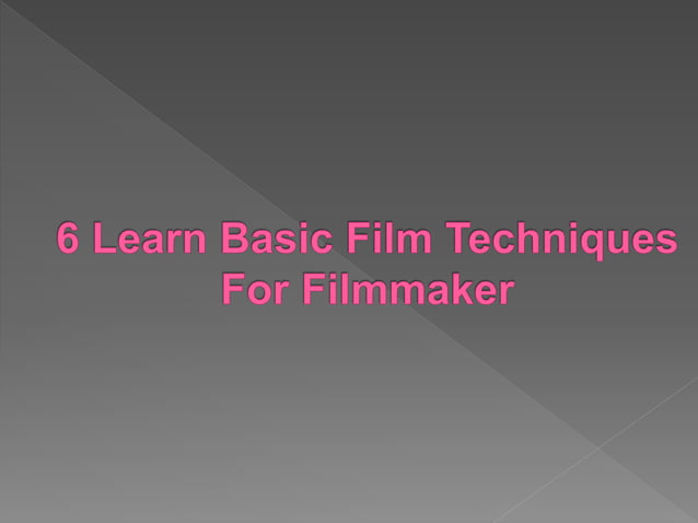 6 Learn Basic Film Techniques for Filmmaker | PPT | Free Download