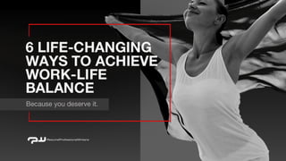 6 Life-Changing Ways to Achieve Work-Life Balance | PPT